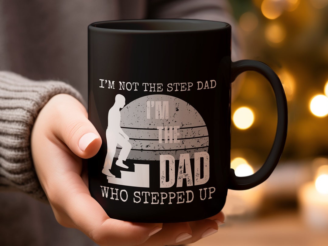 Custom Step Dad Mug, Father's Day Gift, I'm the Dad Who Stepped up ...