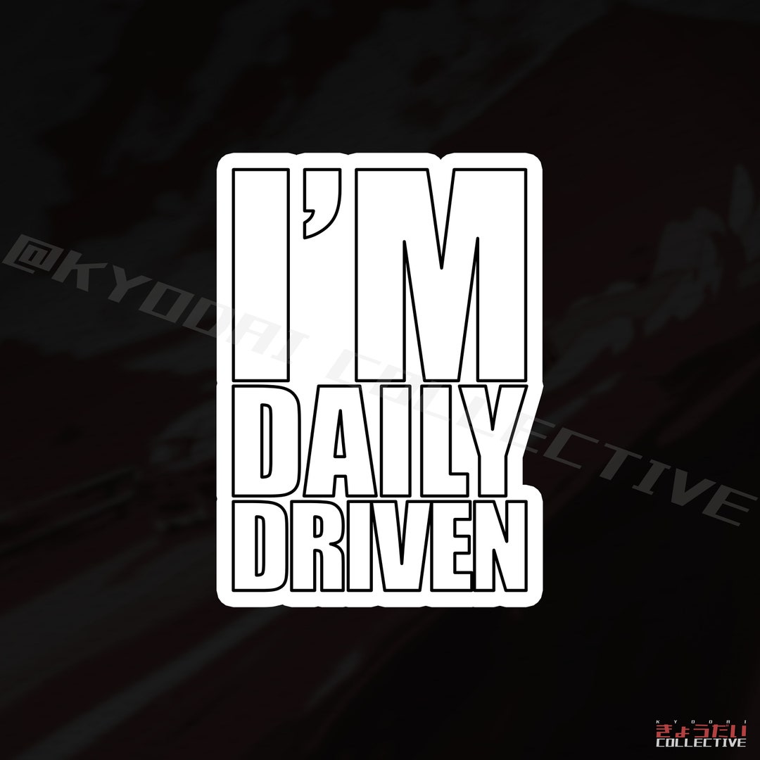 I'M DAILY DRIVEN - Funny JDM Car Tuner Vinyl Kisscut Sticker by ...