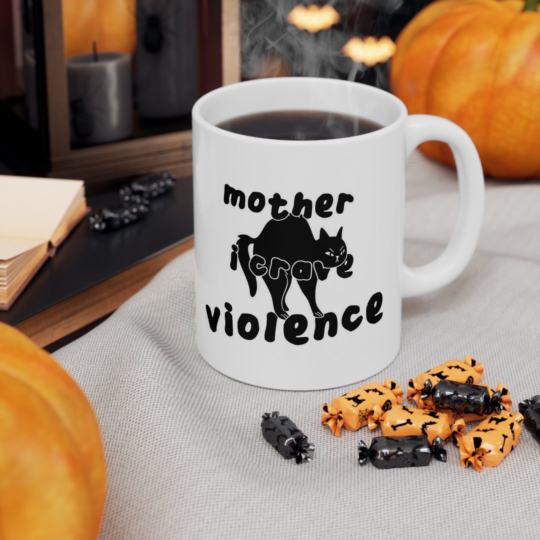 Mother I Crave Violence Mug, Meme Coffee Mug, Funny Cat Gift, Gift for ...