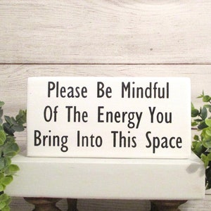 Please Be Mindful of the Energy You Bring Into This Space- Mindful Sign ...