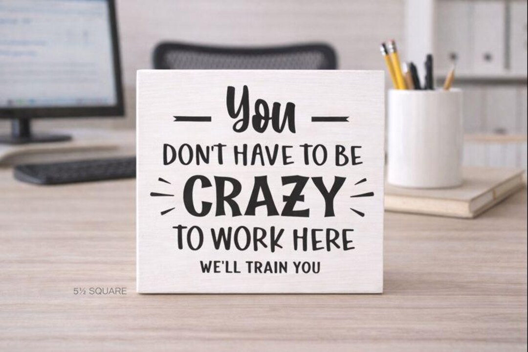 Humorous Office Decor Wood Sign - 'you Don't Have to Be Crazy to Work ...