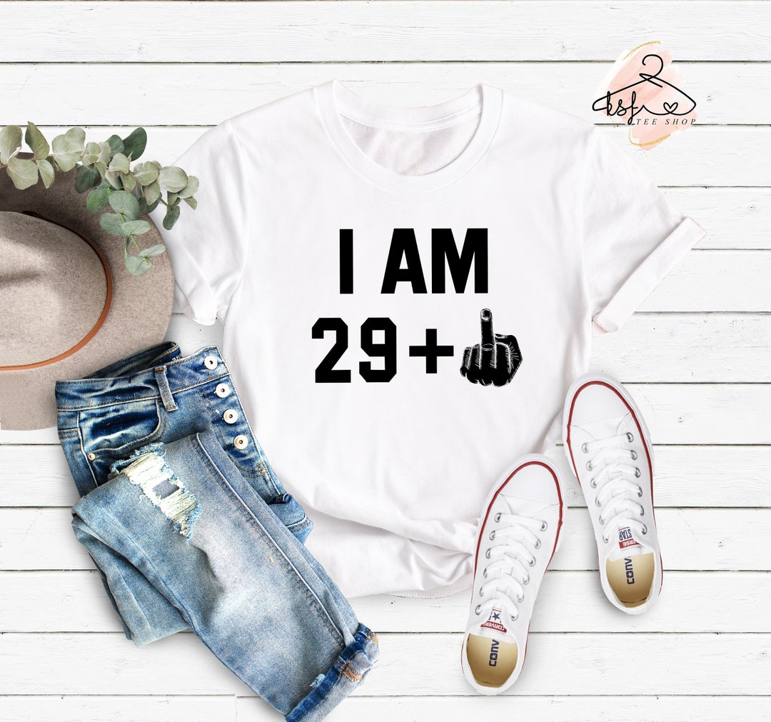 Funny 30th Birthday Shirt: I Am 29 Plus Middle Finger Tee - Etsy