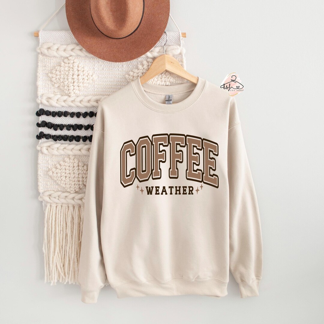 Coffee Weather Sweatshirt: Coffee Lover Gift - Etsy