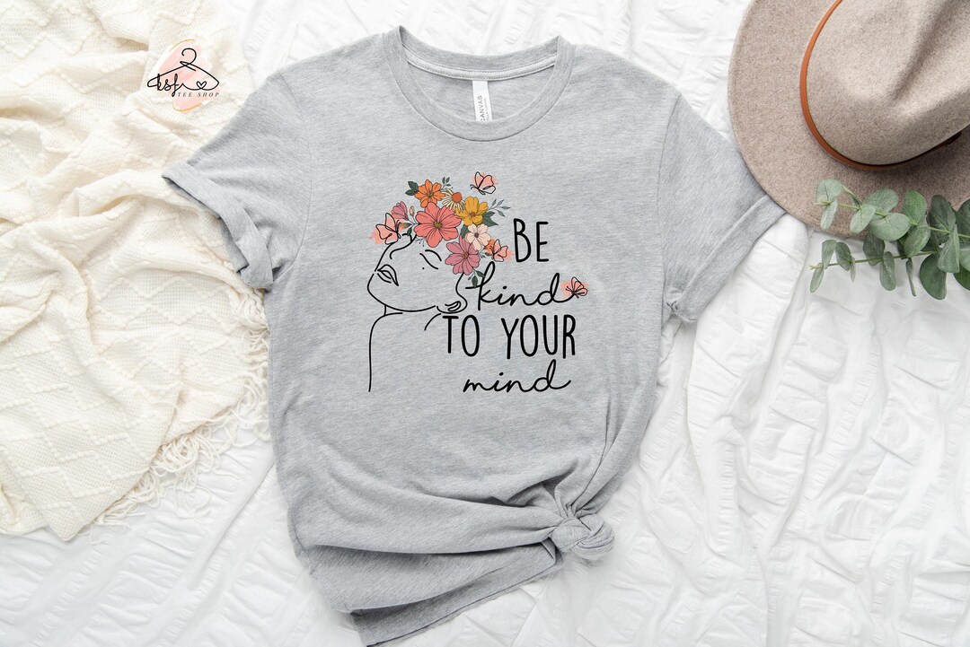 Be Kind to Your Mind Shirt: Mental Health Awareness Tee - Etsy