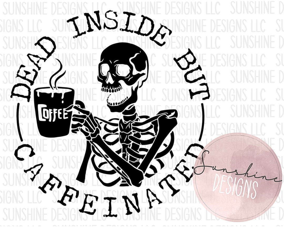 Dead Inside but Caffeinated PNG Digital Download File - Etsy