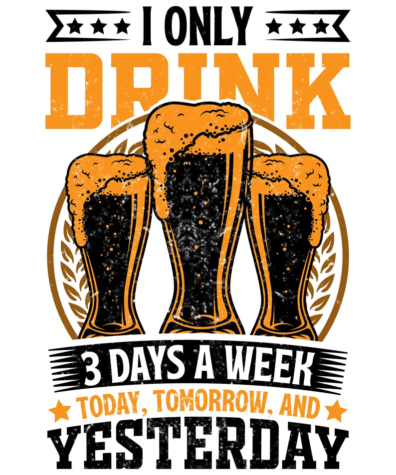 I Only Drink 3 Days A Week | Svg-eps-png-jpg Printable Graphic ...