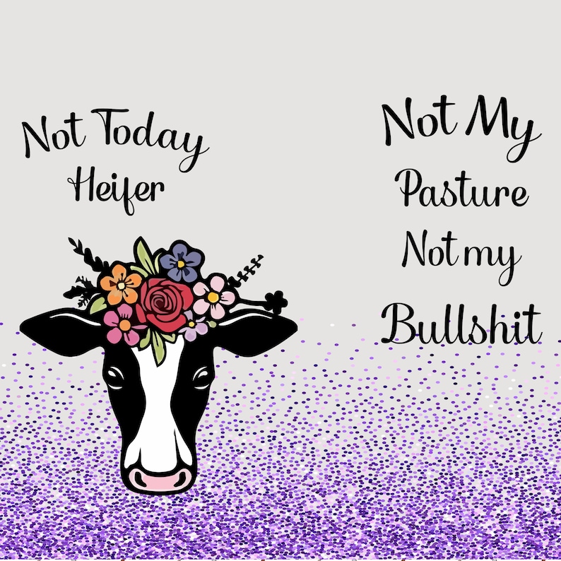 Not Today Heifer Not My Pasture Not My Bullsh Svg-png-jpg Printable ...