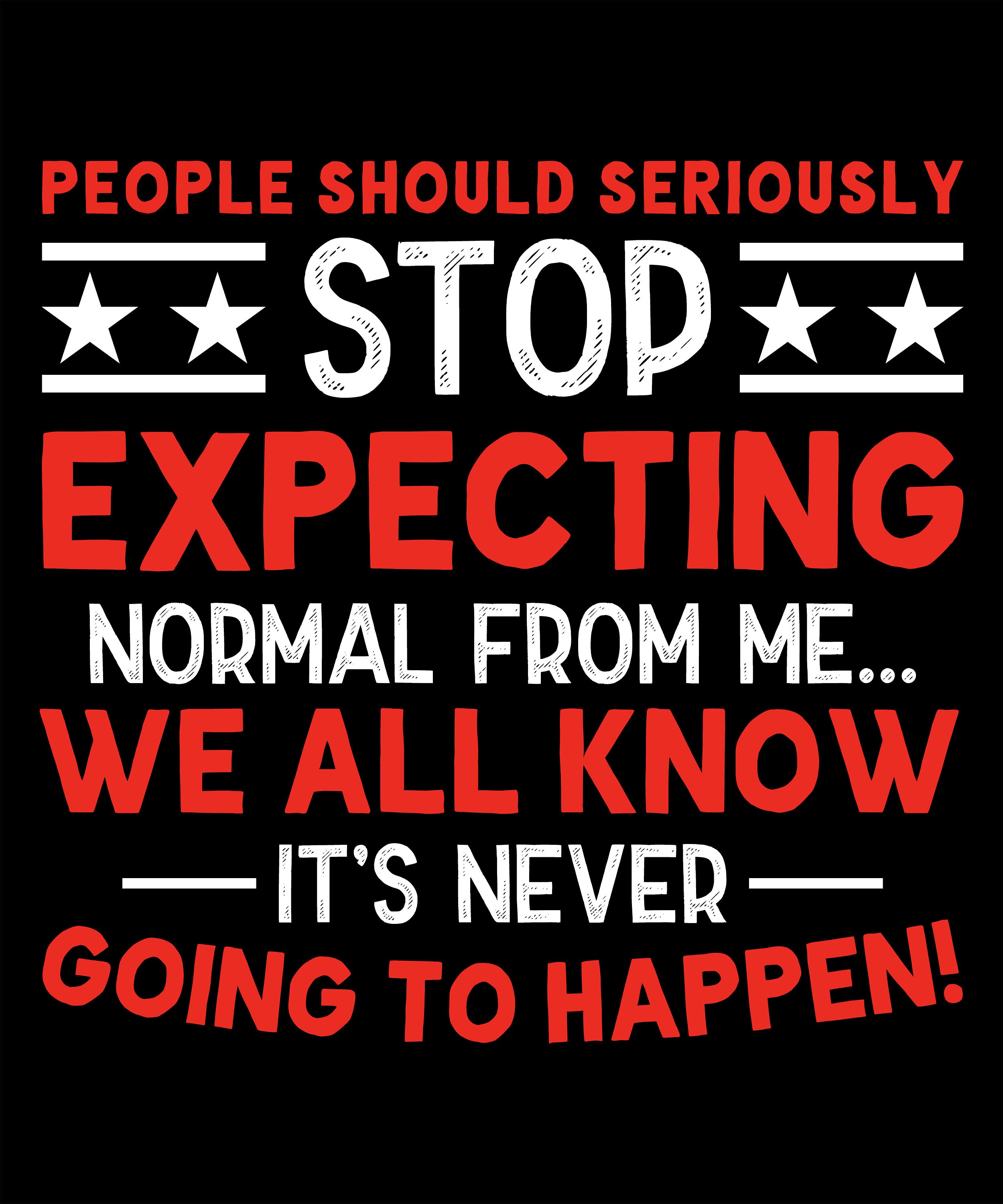 Stop Expecting Normal From Me Svg-eps-png-jpg Printable Graphic Instant ...