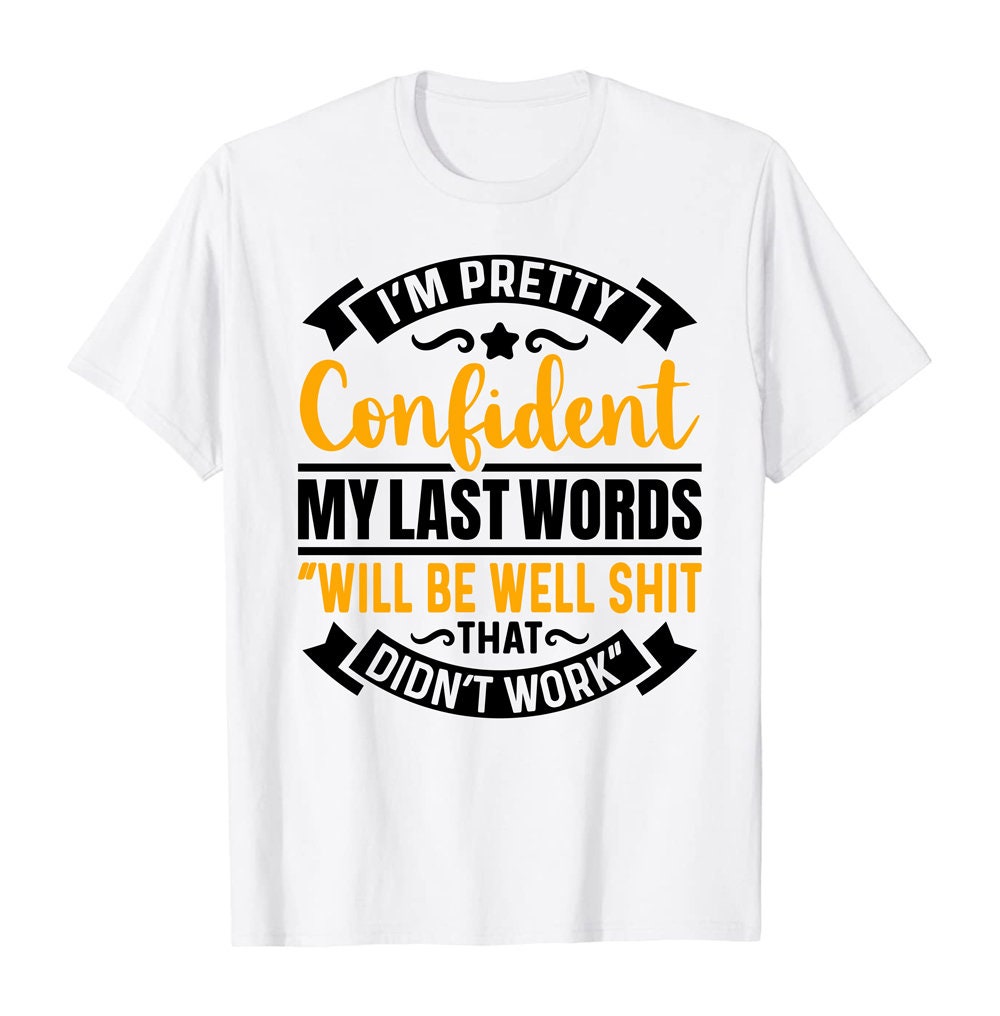 My Last Words Will Be Well Shit That Didn't Work Svg-eps-png-jpg ...