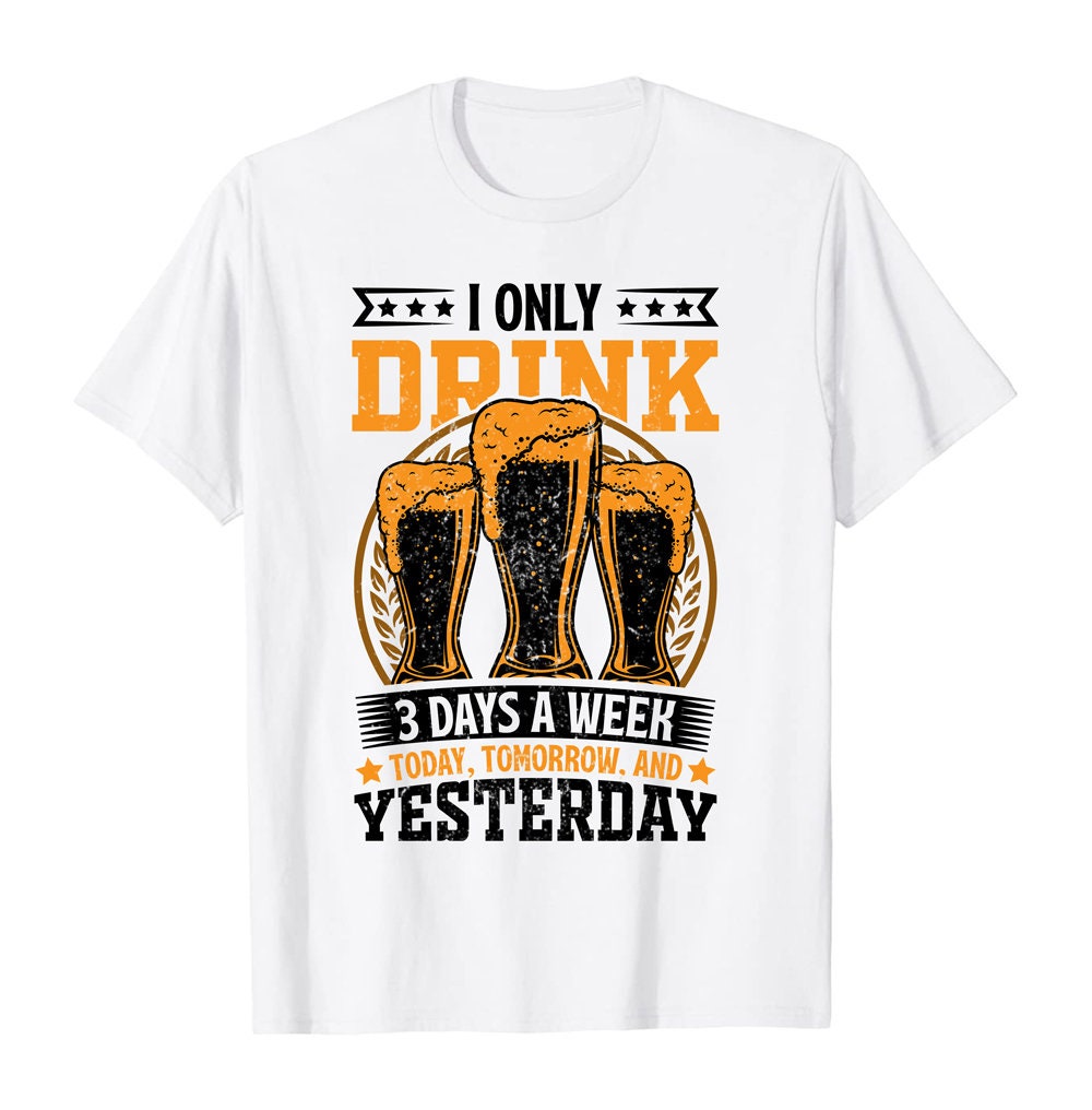 I Only Drink 3 Days A Week | Svg-eps-png-jpg Printable Graphic ...
