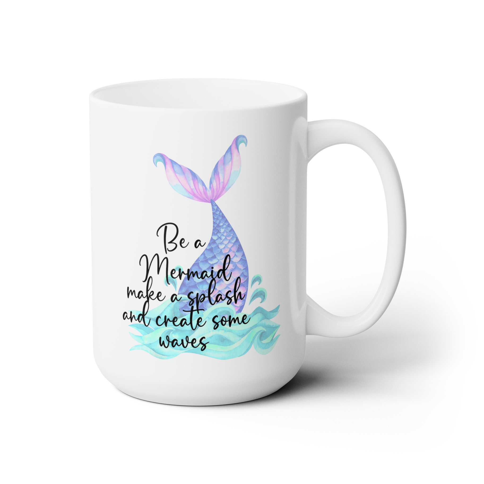 Be a Mermaid Coffee Mug, Inspirational Saying Mug, Coffee Lover Mug ...