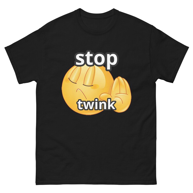 Stop Twink Meme Emoji Shirt Embrace The Hilarity Emoticon Deny Stop