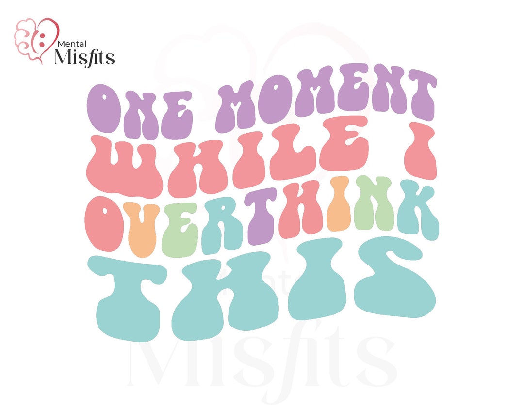One Moment While I Overthink Funny Rainbow Design | Colorful SVG ...