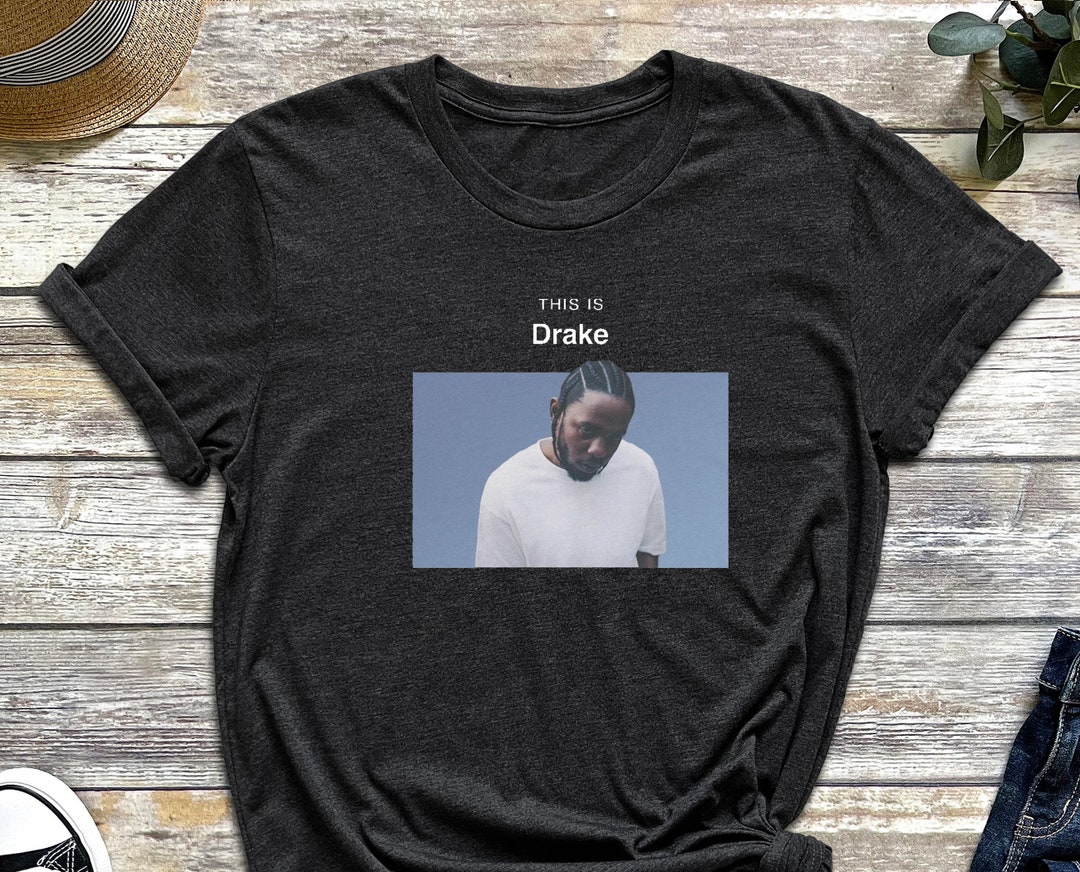 This is Drake, Kendrick Lamar, Kendrick V Drake, Drake Shirt, Kendrick ...