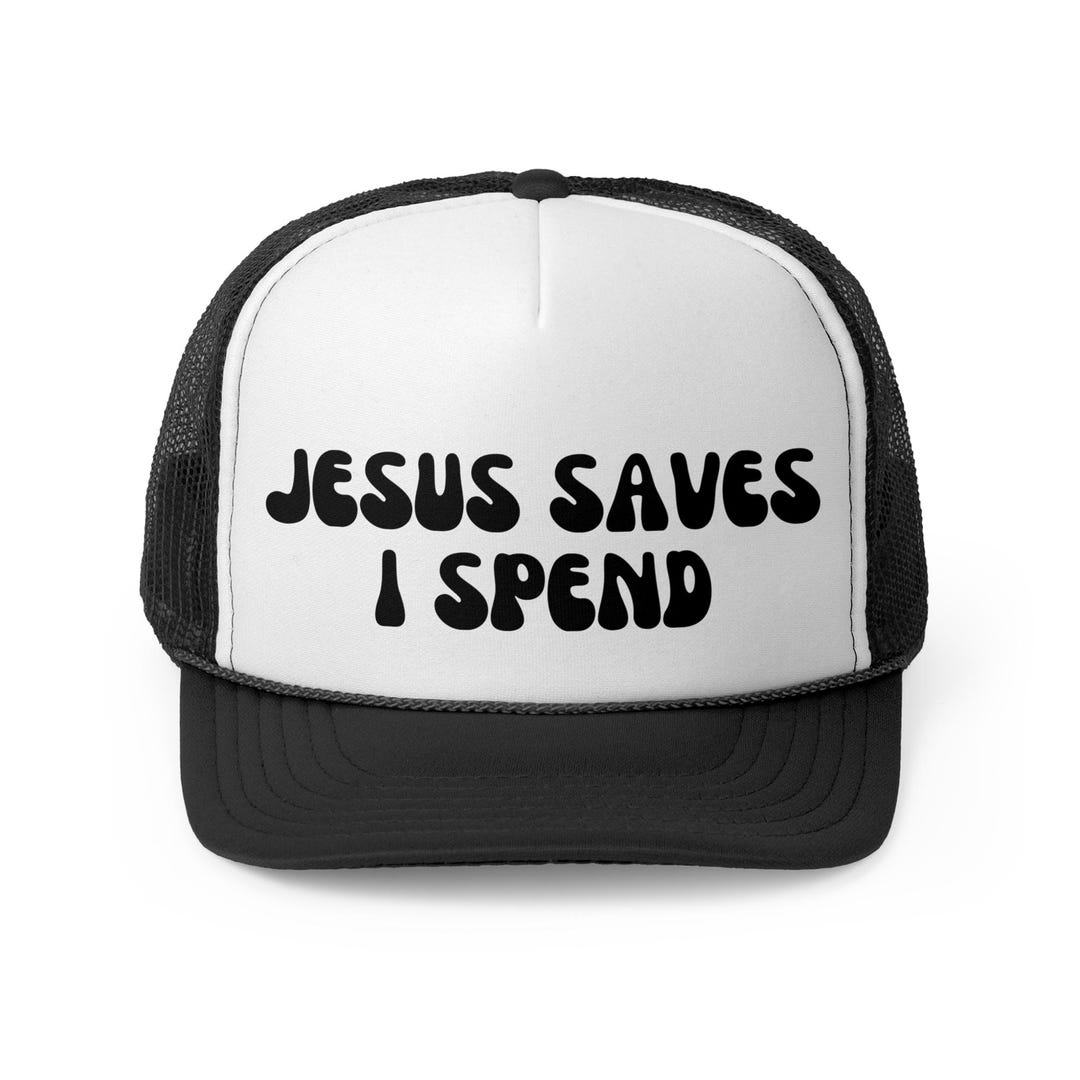 Jesus Saves, I Spend Trucker Hat, Funny Hat Custom Trucker Hat ...