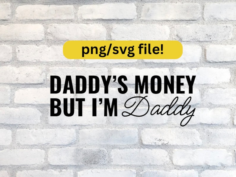 Daddy's Money but I'm Daddy Svg Png, Funny Y2k Trendy Daddy Svg Png ...