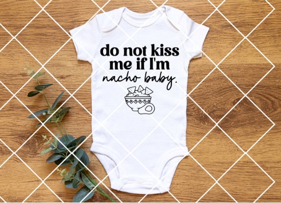 Do Not Kiss Me If I'm Nacho Baby Svg, Baby Onesie Svg, Digital Download ...