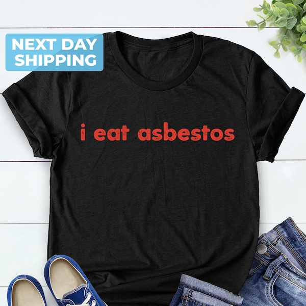 I Eat Asbestos Shirt - Etsy
