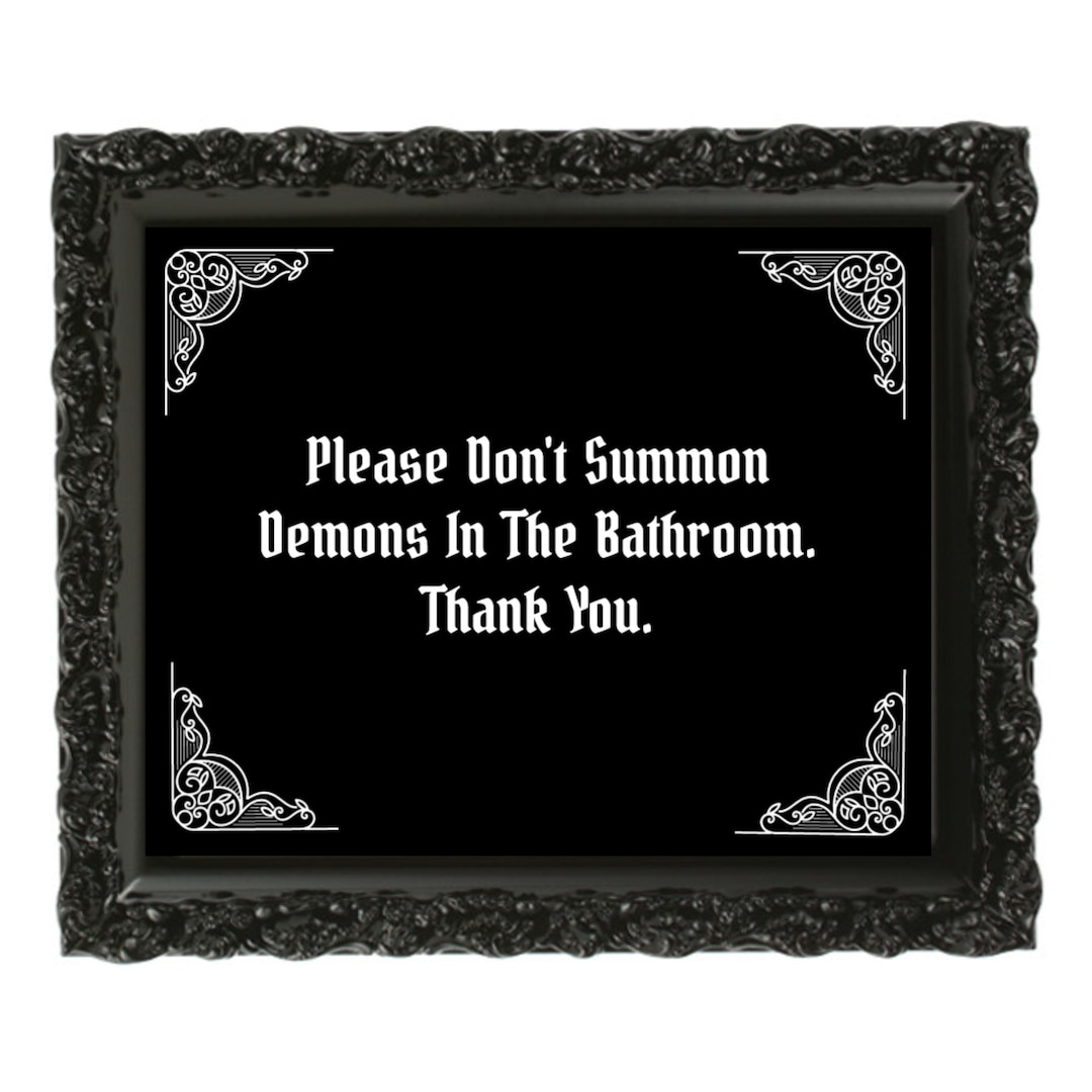 Funny Dark Humor Goth Sign-please Don't Summon Demons in the Bathroom ...