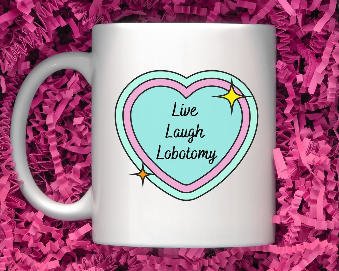 Live Laugh Lobotomy Mug, Live Laugh Love Sarcasm, Mothers Day Gift ...