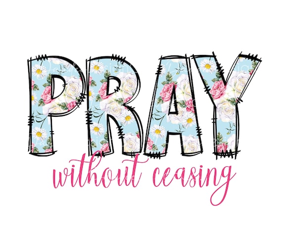 Pray Without Ceasing Sublimation Design Christian PNG - Etsy