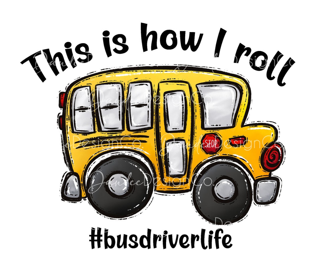 Bus Driver Life PNG, This is How I Roll PNG, School Bus Png, School Bus ...