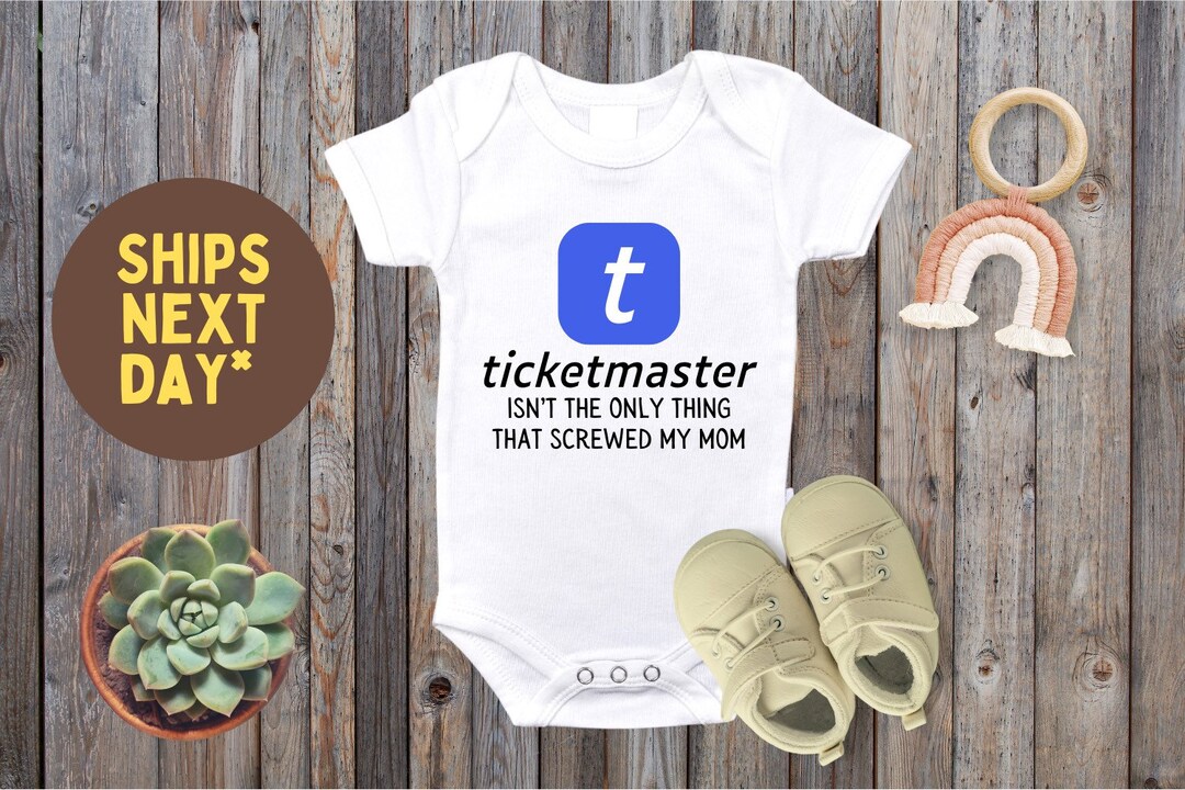 Funny Baby Onesie, Ticketmaster Isnt the Only Thing That Screwed My Mom ...