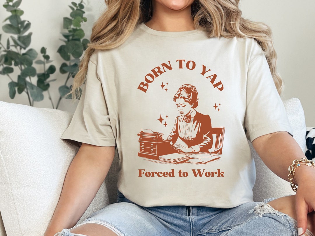 Vintage born to Yap, Forced to Work T-shirt, Birthday Gift Idea for ...
