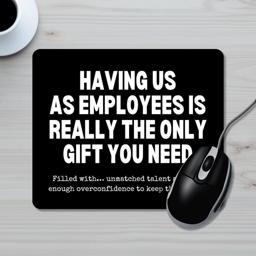 Having Us as Employees is Really Mouse Pad, Funny Mouse Pad for Boss ...