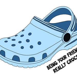 Being Your Friend Really Crocs Png, File, Printable, Digital File ...