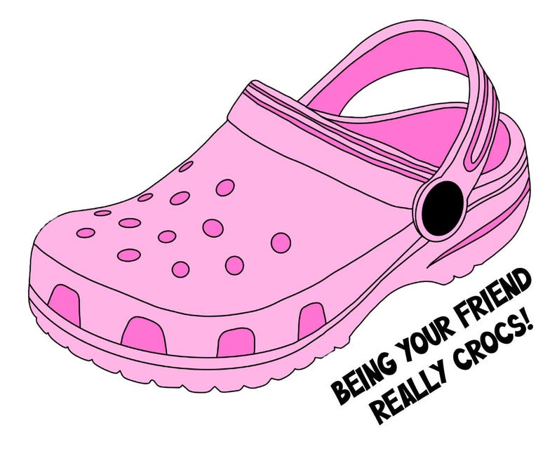 Being Your Friend Really Crocs Png, File, Printable, Digital File ...