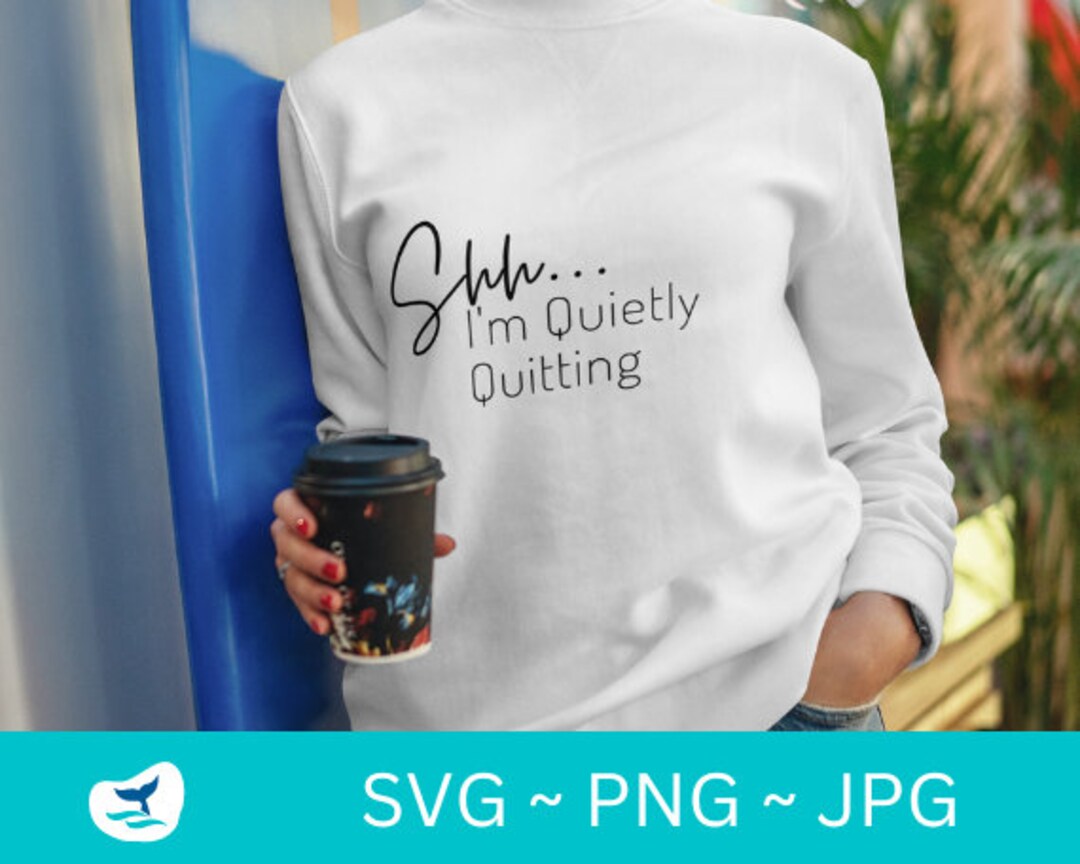 Quiet Quitting SVG, Sarcastic SVG, Digital Download, Cut File, PNG - Etsy