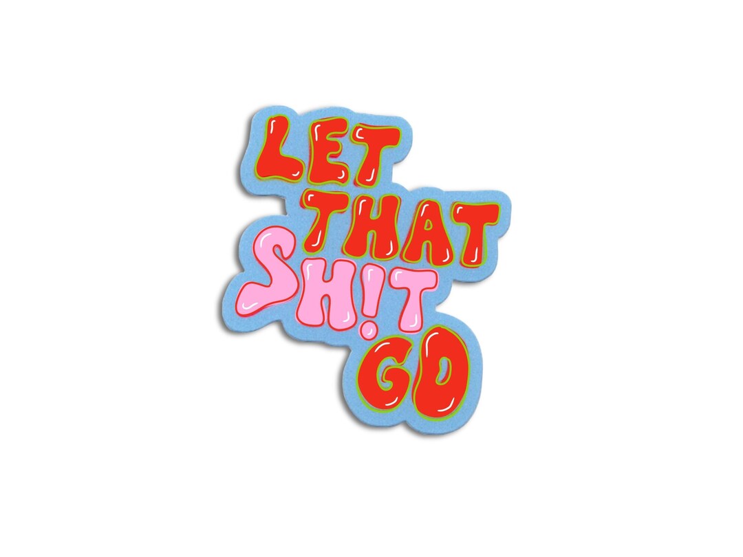 Let That Sht Go Sticker the Art of Letting Go - Etsy