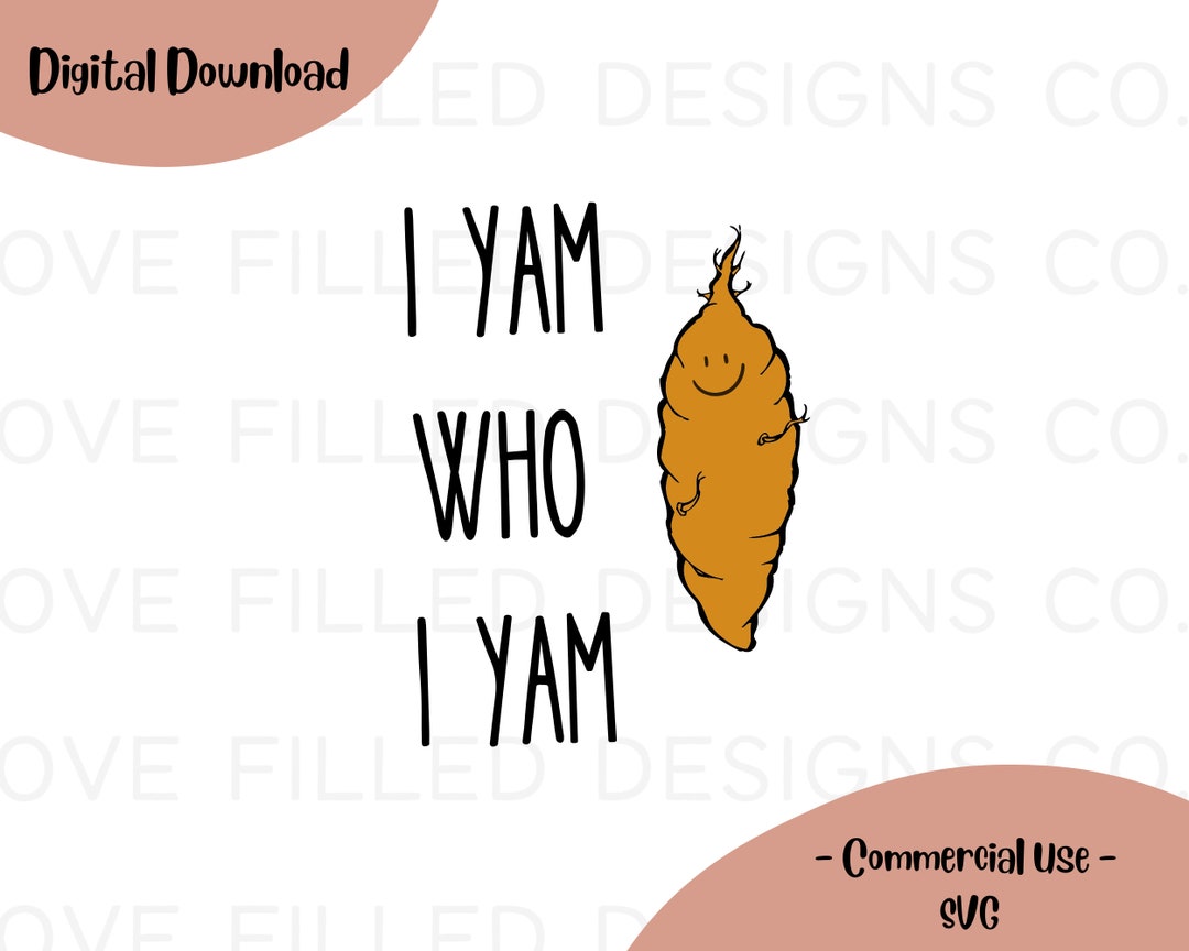 Funny Thanksgiving SVG File, I Yam What I Yam, Cricut Commercial Use ...