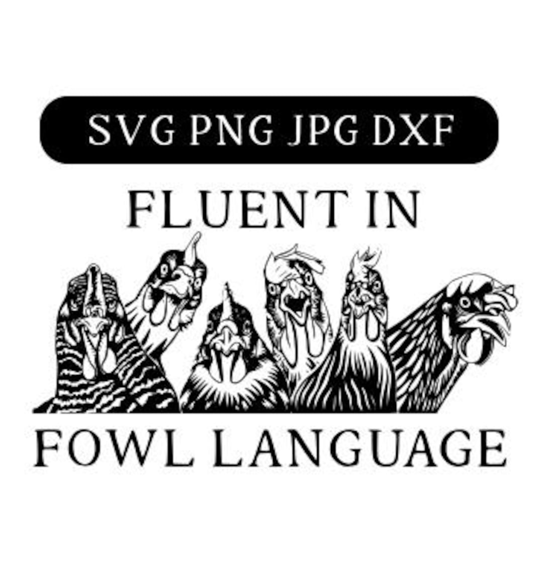 Fluent in Fowl Language, Chicken Svg, Fowl Language Svg, Funny Svg ...