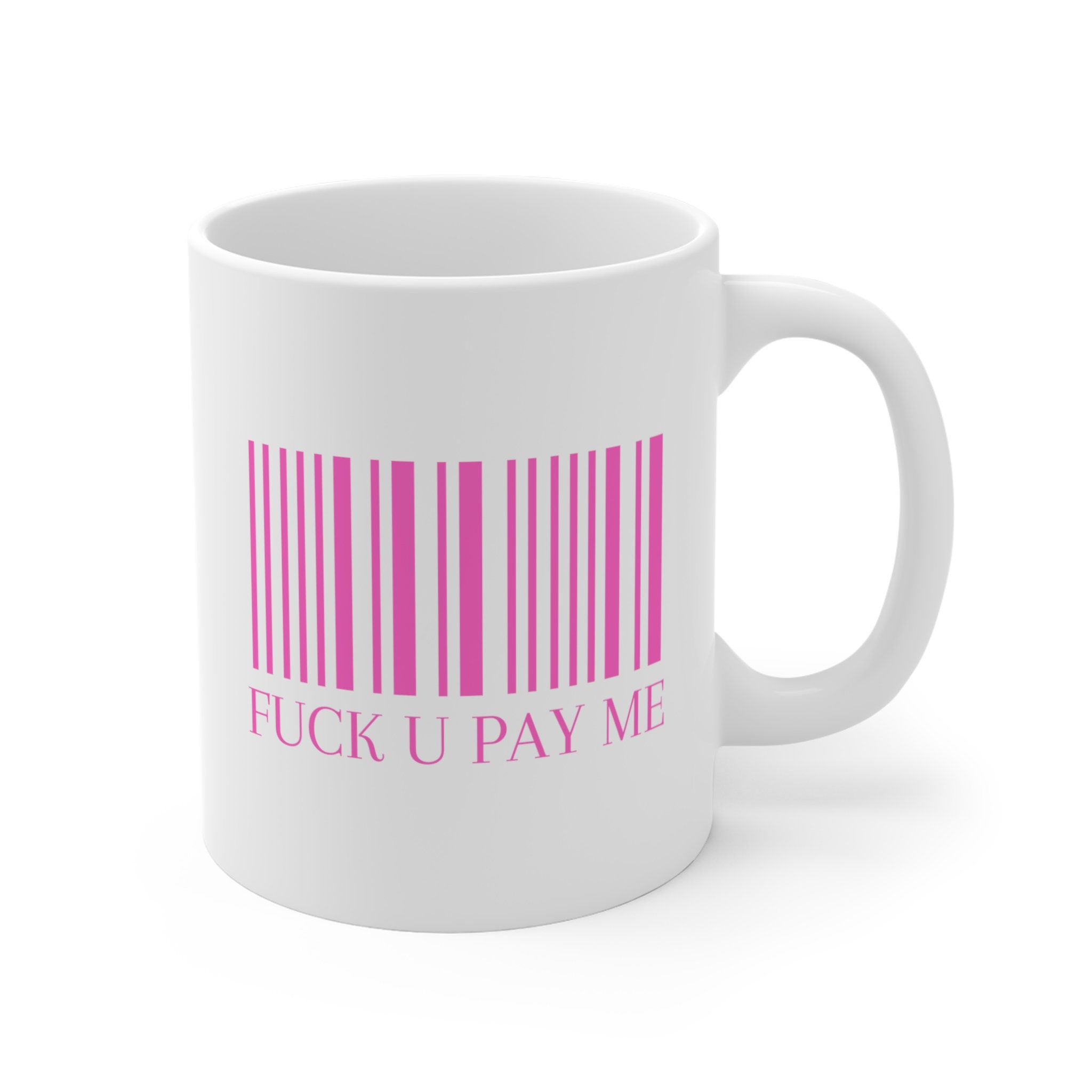 Fuck U Pay Me Barcode Ceramic Mug, 11 Oz Mug, Sassy Mug, Adult Language ...