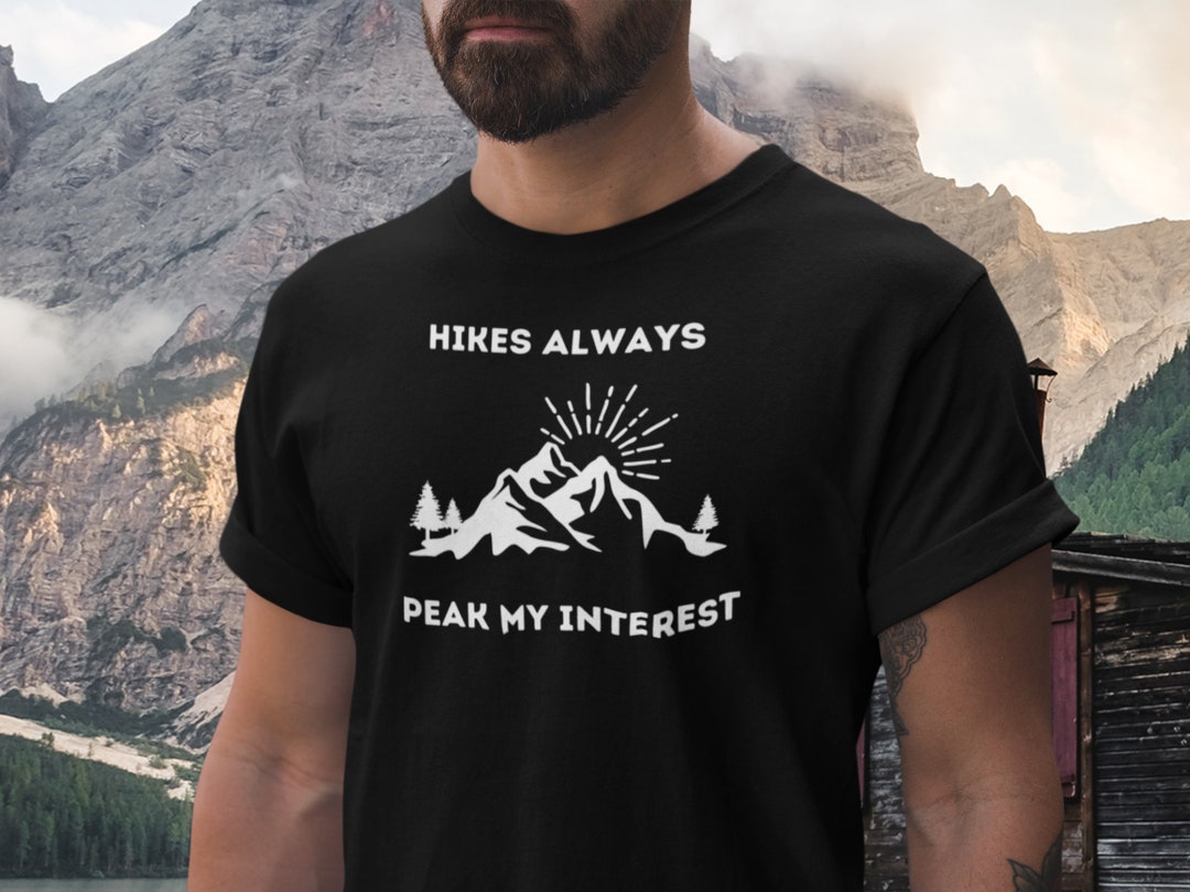 Hikes Always Peak My Interest, Funny Hiking Unisex Heavy Cotton Tee ...