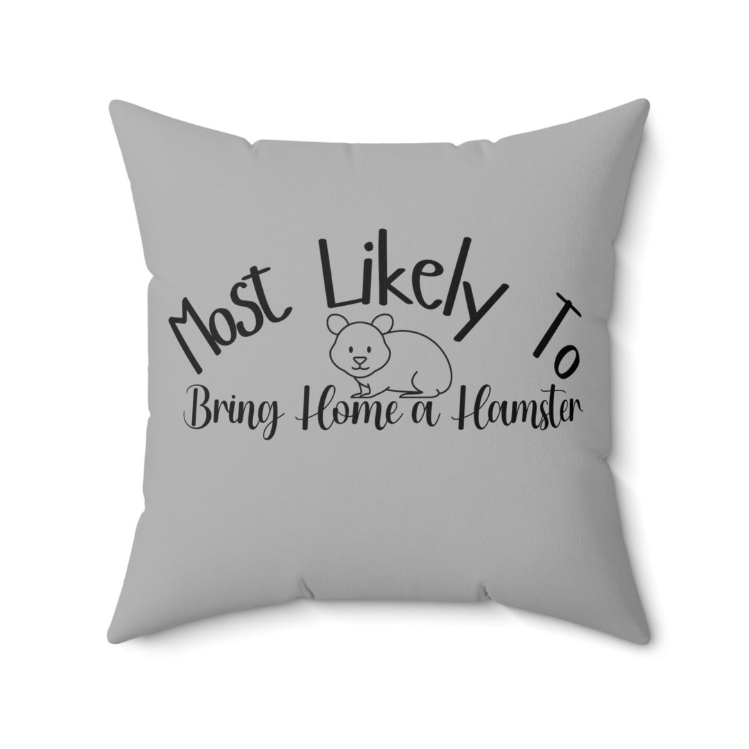 Most Likely to Bring Home a Hamster Throw Pillow, Fun Pet Pillow ...