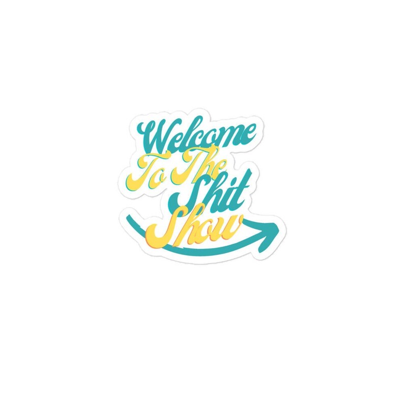 Welcome to the Shit Show Sticker, Bubble Vinyl Shitshow Stickers ...