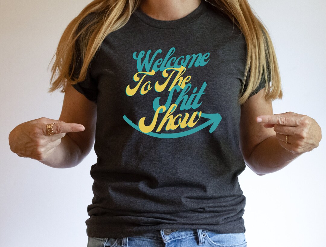 Welcome to the Shit Show Shirt, Shitshow Shirt, Shit Show Funny Shirt ...
