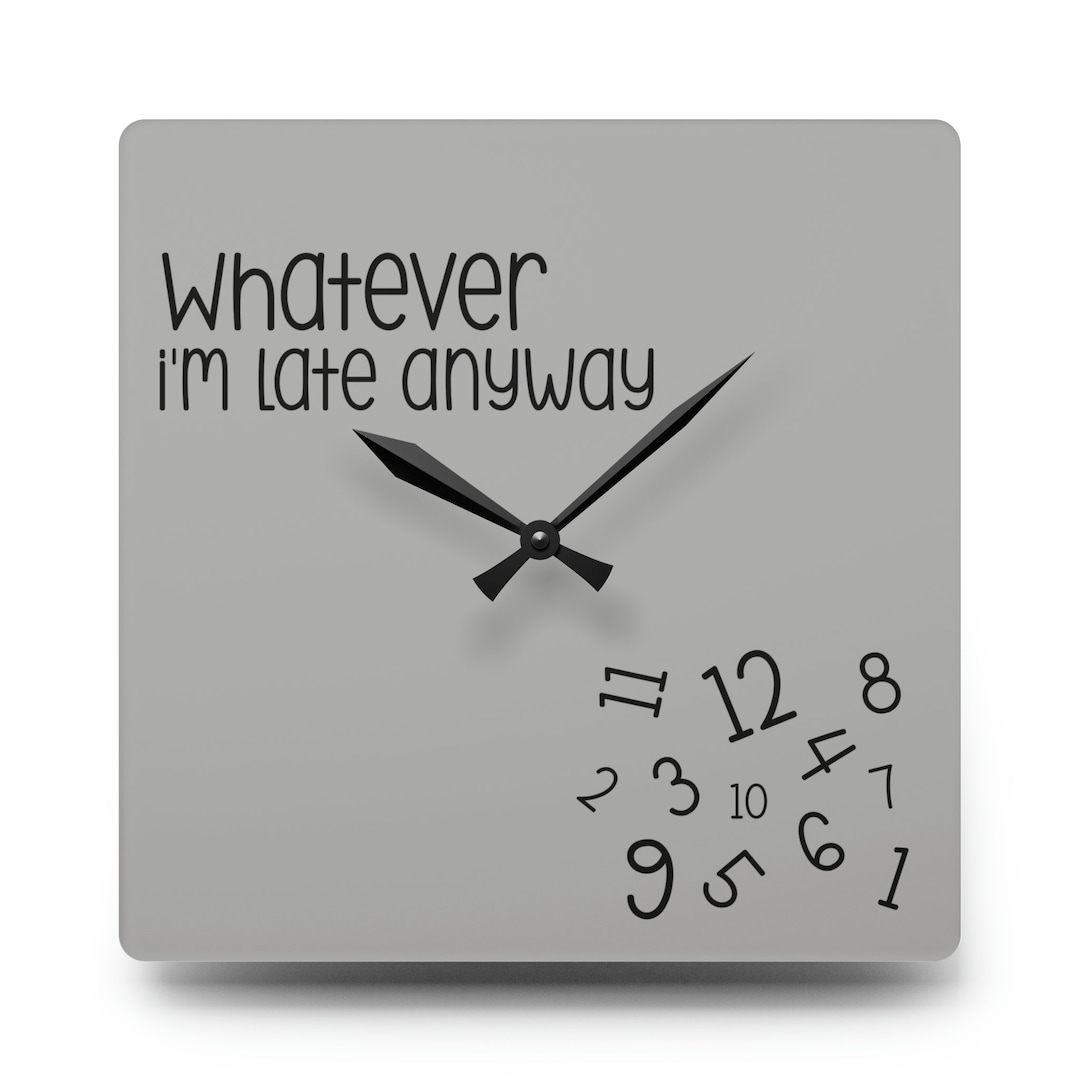 Whatever, I'm Late Anyway, Acrylic Wall Clock, Wall Clocks, Funny Decor ...