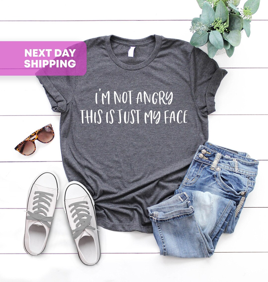 I'm Not Angry This is Just My Face Funny Shirts, Shirt With Sayings, Funny Shirt, Funny Mother's ...