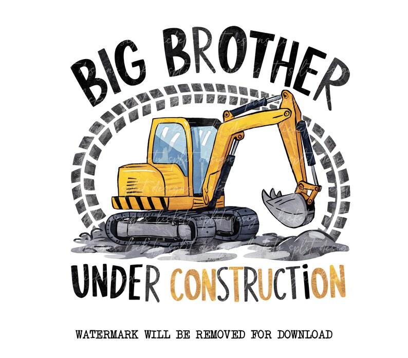 Big Brother Under Construction - Excavator PNG Sublimation Design for T ...