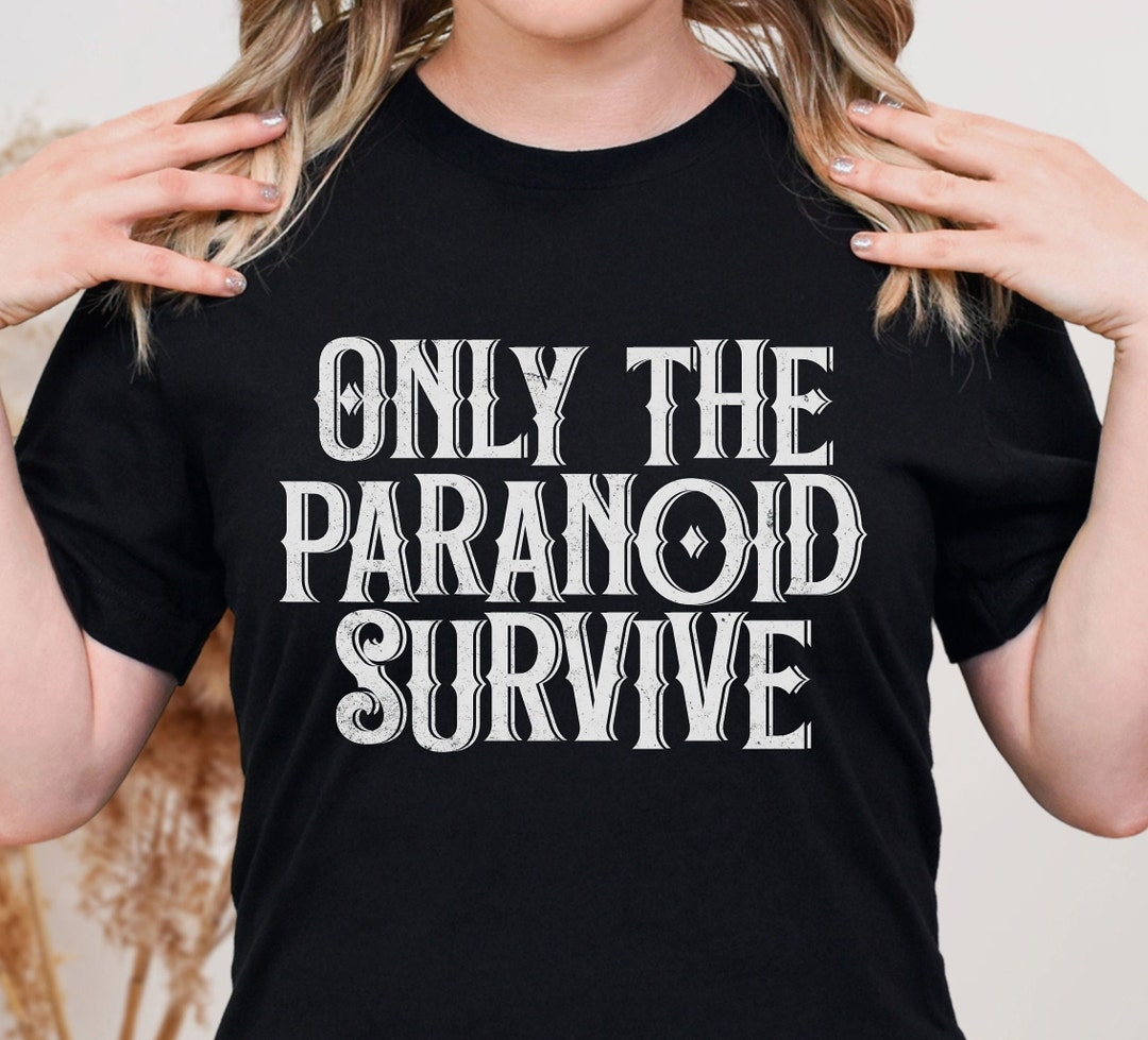 Only the Paranoid Survive T-shirt, Dark Humor Tee, Gothic Humor Graphic ...