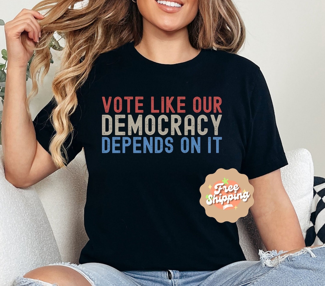 Vote Like Our Democracy Depends on It Shirt, 2024 Election Tshirt, Anti ...
