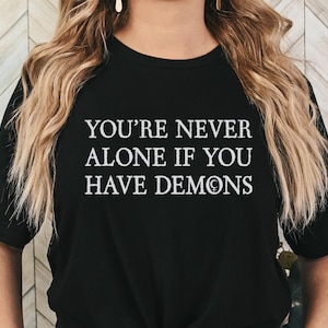 You're Never Alone If You Have Demons Shirt, Inner Demons Tee, Subtle ...