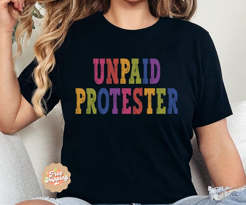 Unpaid Protester Shirt, Anti Trump Rally Shirt, Political Activism Tee ...