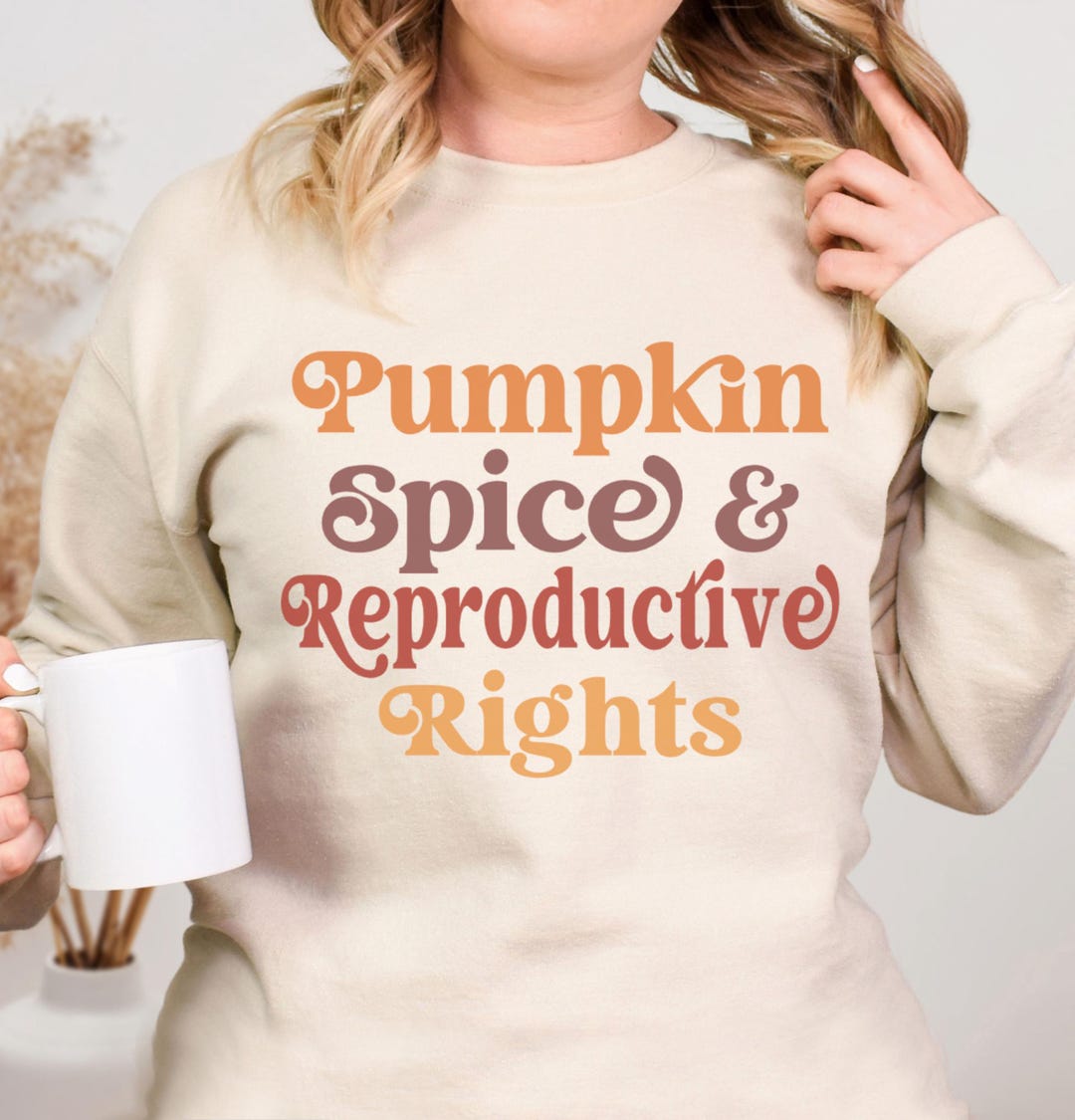 Pumpkin Spice & Reproductive Rights Sweatshirt, Reproductive Rights ...