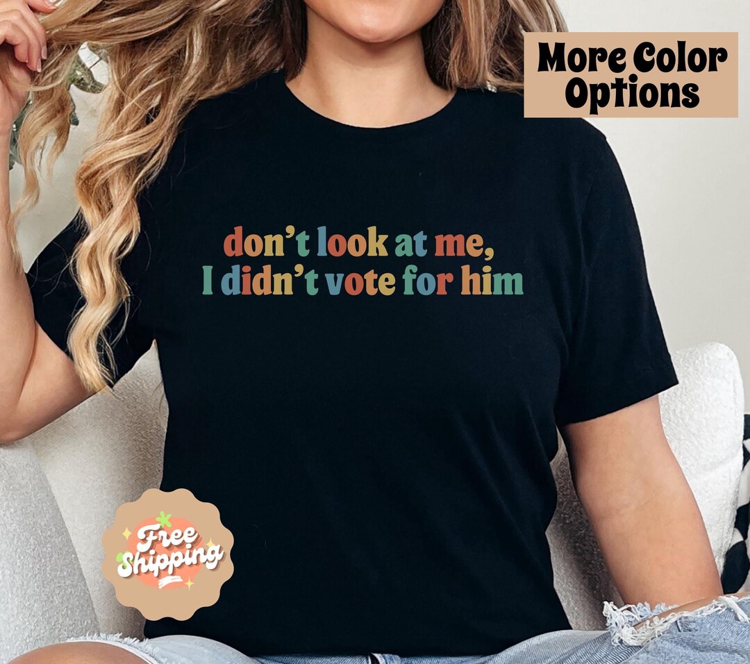 I Didn't Vote for Him T-shirt: Feminist Anti Trump Tee - Etsy