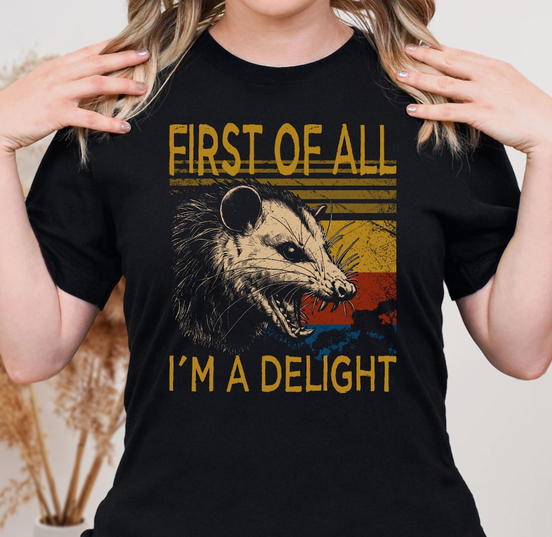 First of All I'm A Delight Shirt, Angry Opossum Tshirt, Cute Sarcastic ...